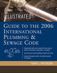 Illustrated Guide to the 2006 International Plumbing and Sewage Codes ...