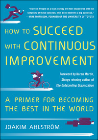 How to Succeed with Continuous Improvement: A Primer for Becoming the ...