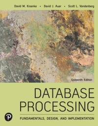 Database Processing: Fundamentals, Design, and Implementation (Pearson+) 16th edition ...