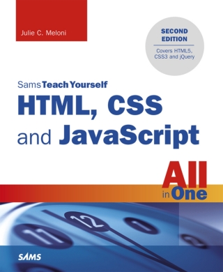 HTML, CSS and JavaScript All in One, Sams Teach Yourself: Covering HTML5, CSS3, and jQuery ...