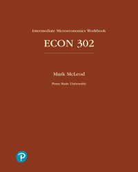 ECON 302: Intermediate Microeconomics Workbook Penn State University ...