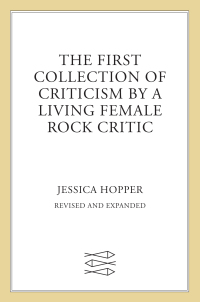 The First Collection of Criticism by a Living Female Rock Critic ...