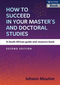 How to succeed in your Master's and doctoral studies 2 - A South African guide and resource book ...