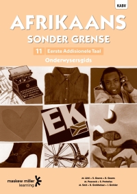 Afrikaans sonder grense Eerste Addisionele Taal Graad 11 Onderwysersgids 1st edition ...