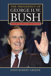 The Presidency of George H. W. Bush | 9780700620791, 9780700620807 ...