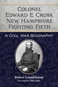 Colonel Edward E. Cross, New Hampshire Fighting Fifth | 9780786471911 ...