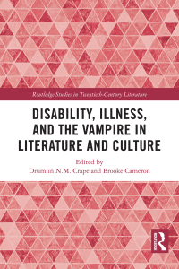 Disability, Illness, and the Vampire in Literature and Culture 1st ...