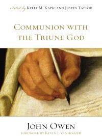 Communion with the Triune God (Foreword by Kevin J. Vanhoozer ...