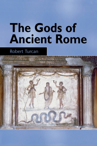 The Gods of Ancient Rome: Religion in Everyday Life from Archaic to ...