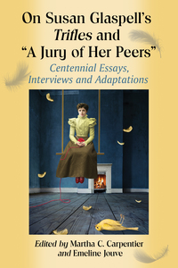 On Susan Glaspell's Trifles and "A Jury of Her Peers" | 9781476662114 ...