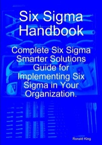 Six Sigma Handbook: Complete Six Sigma Smarter Solutions Guide for Implementing Six Sigma in ...