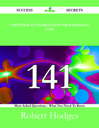 Certified Authorization Professional (CAP) 141 Success Secrets - 141 ...