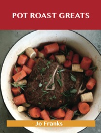 Pot Roast Greats: Delicious Pot Roast Recipes, The Top 47 Pot Roast ...
