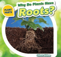 Why Do Plants Have Roots? | 9781508142270, 9781508142287 | VitalSource