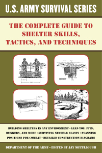 The Complete U.S. Army Survival Guide to Shelter Skills, Tactics, and ...