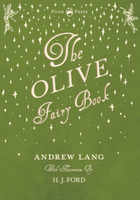 The Olive Fairy Book - Illustrated by H. J. Ford | 9781528700061 ...