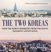 The Two Koreas : How the North Separated from the South - Geography ...