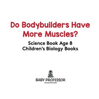 Do Bodybuilders Have More Muscles? Science Book Age 8 | Children's ...