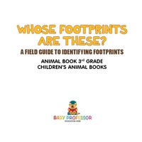 Whose Footprints Are These? A Field Guide to Identifying Footprints ...
