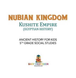 Nubian Kingdom - Kushite Empire (Egyptian History) | Ancient History ...