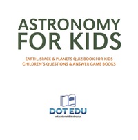 Astronomy for Kids | Earth, Space & Planets Quiz Book for Kids ...