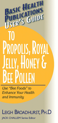 User's Guide to Propolis, Royal Jelly, Honey, and Bee Pollen ...