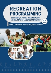 Recreation Programming Designing, Staging, and Managing the Delivery of ...