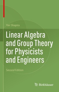 Linear Algebra and Group Theory for Physicists and Engineers 2nd ...