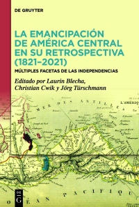 La emancipación de América Central en su retrospectiva (1821–2021) 1st ...