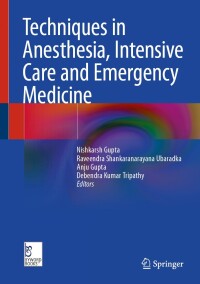 Techniques in Anesthesia, Intensive Care and Emergency Medicine | 9789819612017, 9789819612024 ...