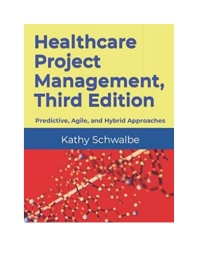 Healthcare Project Management, Third Edition: Predictive, Agile, and ...
