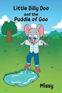 Little Dilly Doo and the Puddle of Goo | 9798891570979, 9798891571150 ...