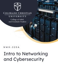 Colorado Christian Univeristy - Intro to Networking and Cybersecurity 1st edition | NWK220A, NWK ...